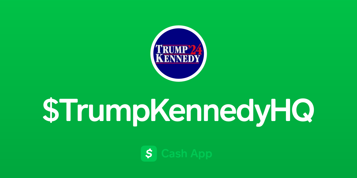 Pay $TrumpKennedyHQ on Cash App