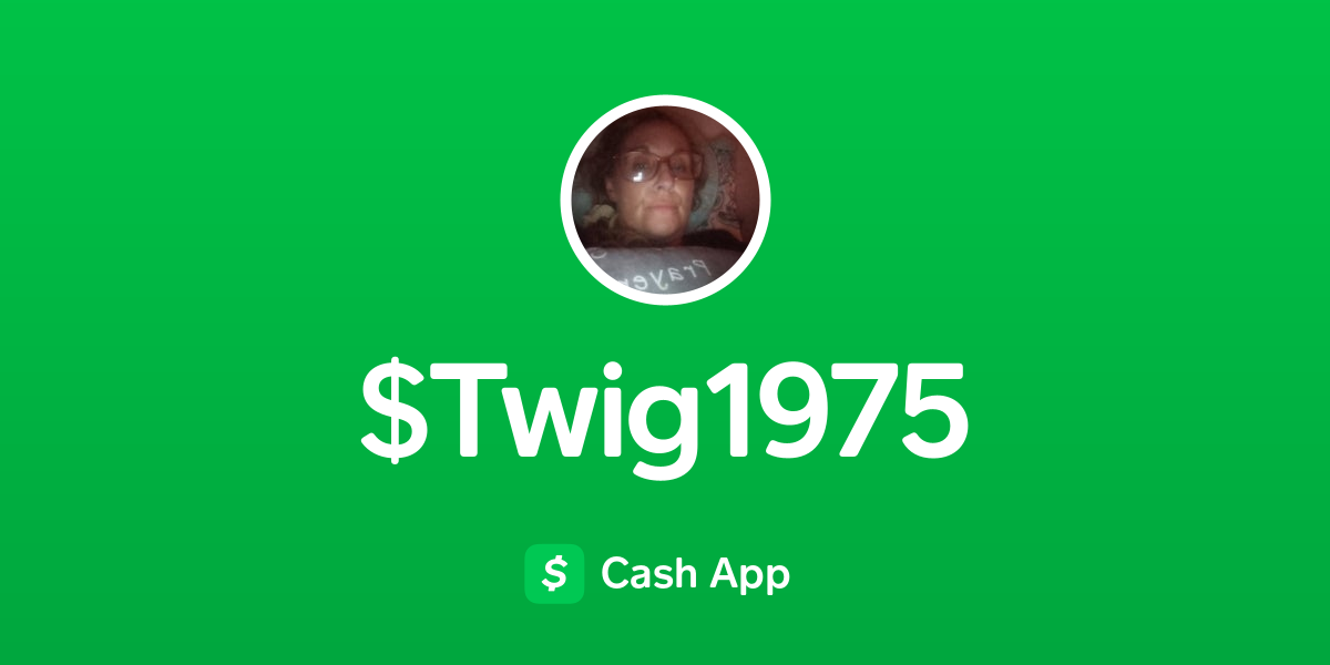 Pay $Twig1975 on Cash App