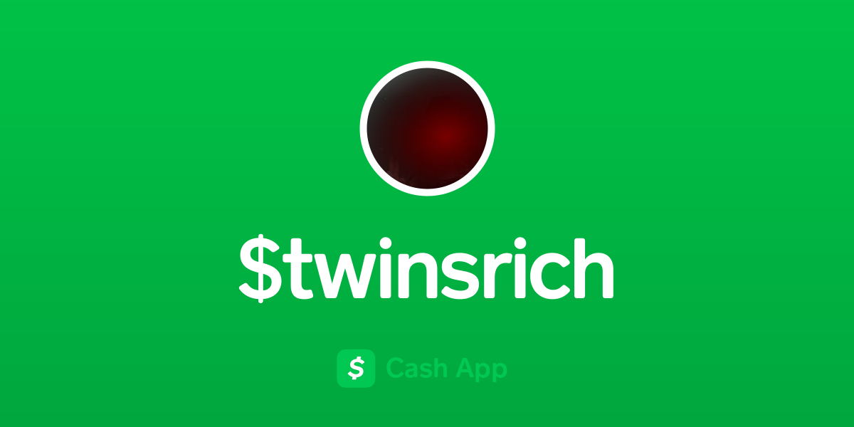 Pay $twinsrich on Cash App