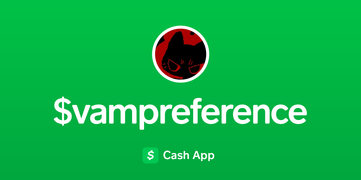 Pay $vampreference on Cash App
