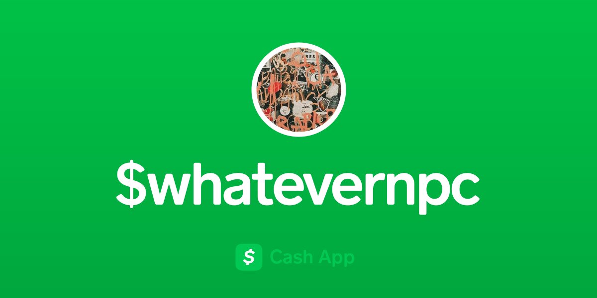 Pay $whatevernpc on Cash App