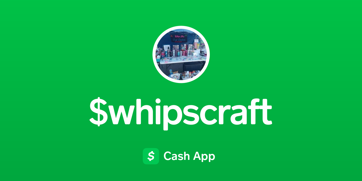 Pay $whipscraft on Cash App