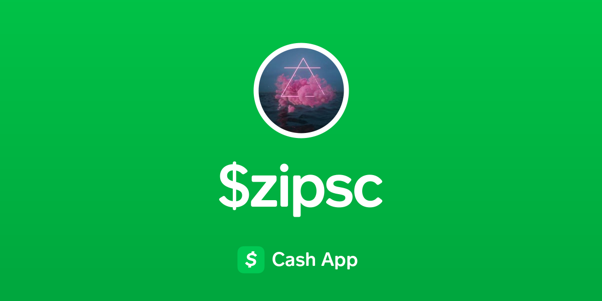 Pay $zipsc on Cash App